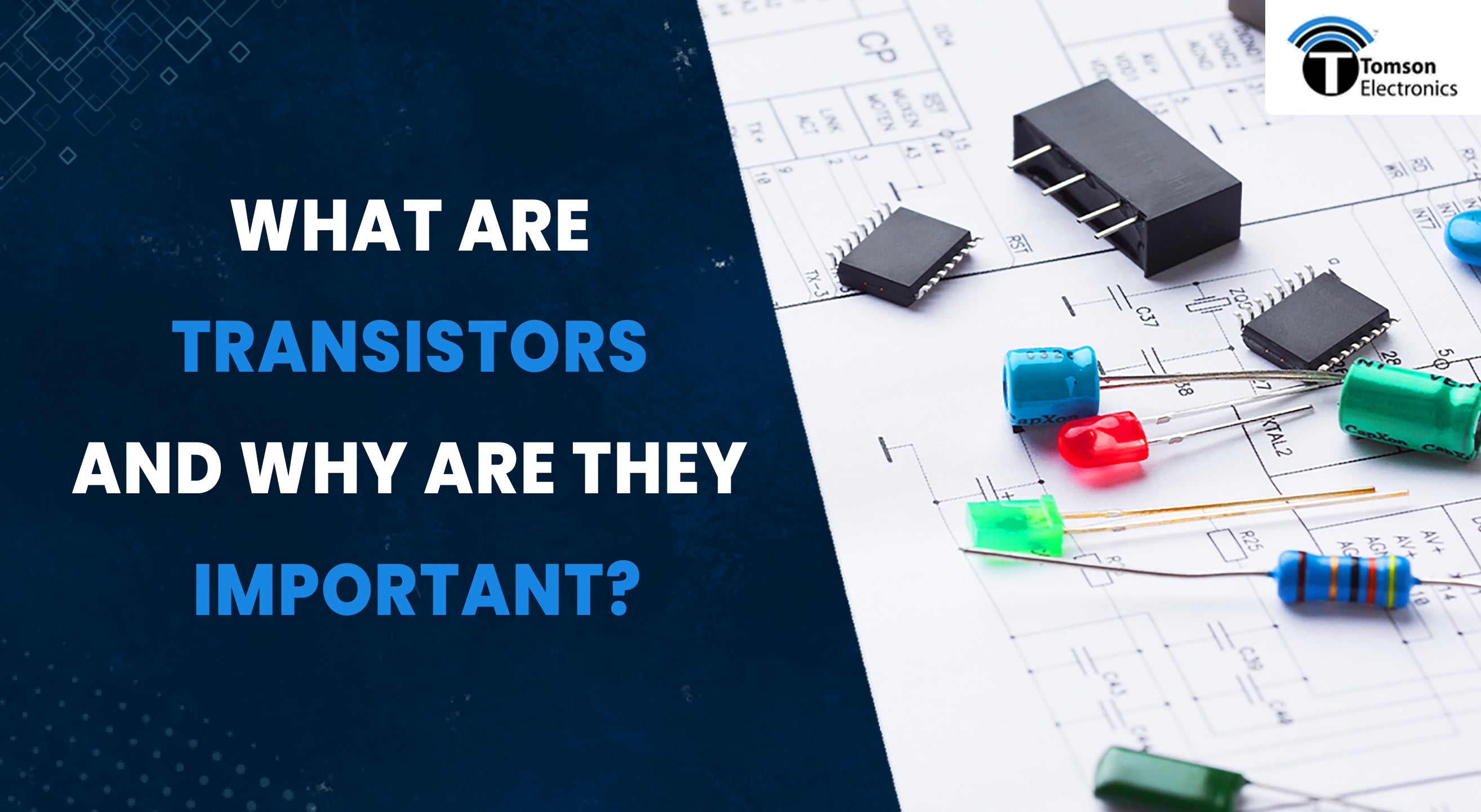 What Are Transistors and Why Are They Important? – Tomson Electronics