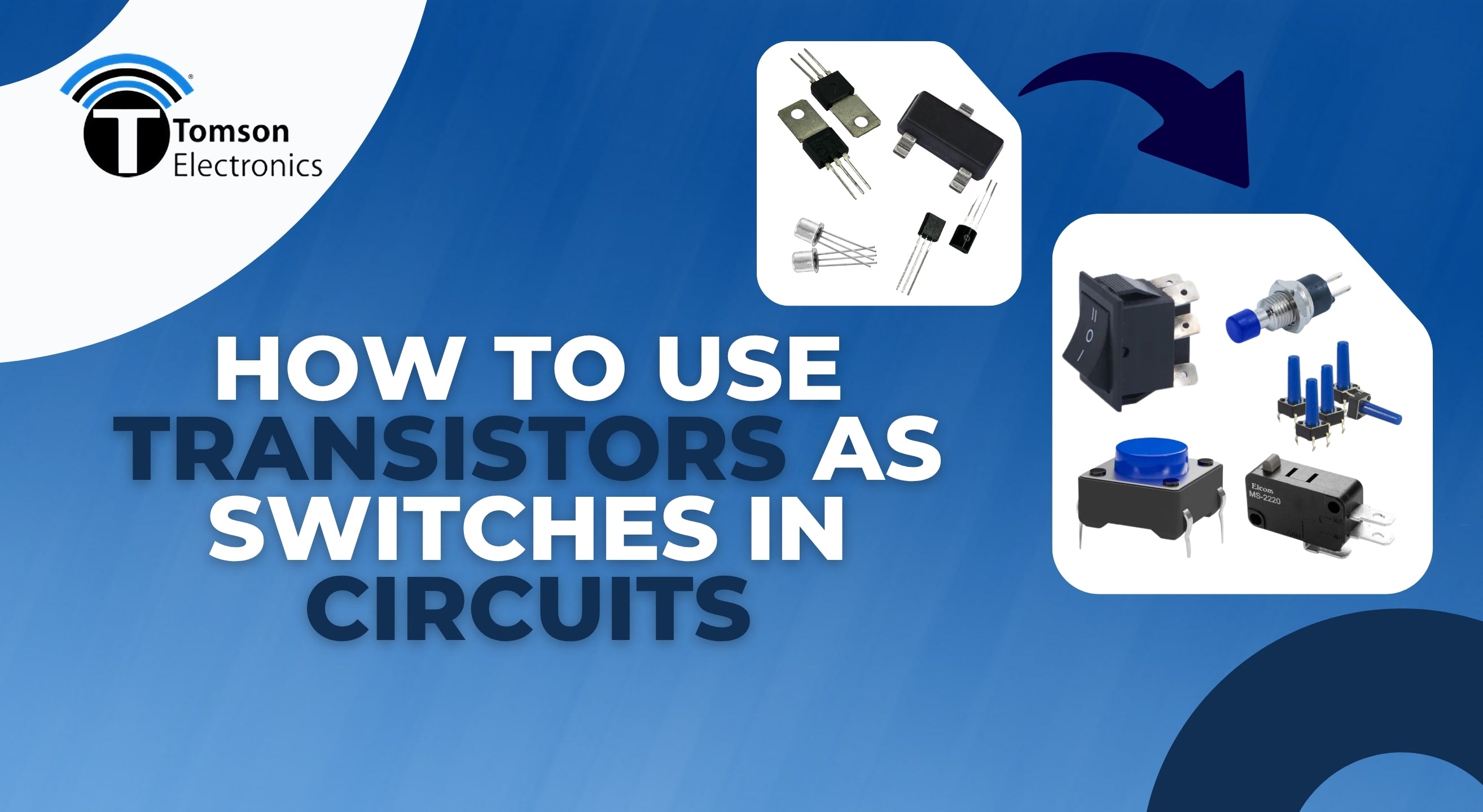 How to Use Transistors as Switches in Circuits – Tomson Electronics