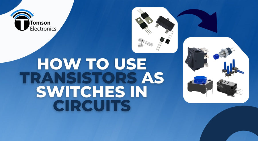 How to Use Transistors as Switches in Circuits – Tomson Electronics