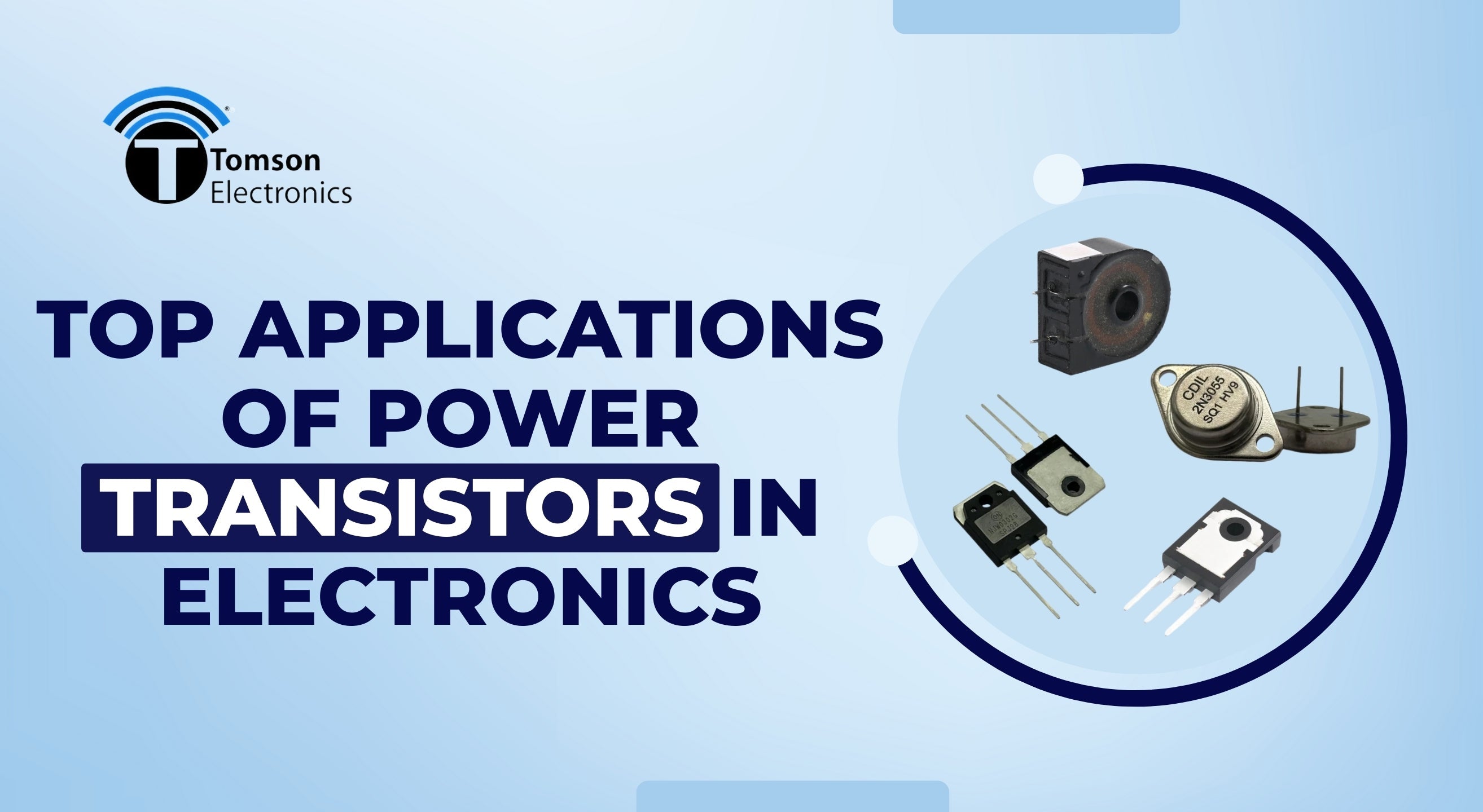 Top Applications of Power Transistors in Electronics – Tomson Electronics