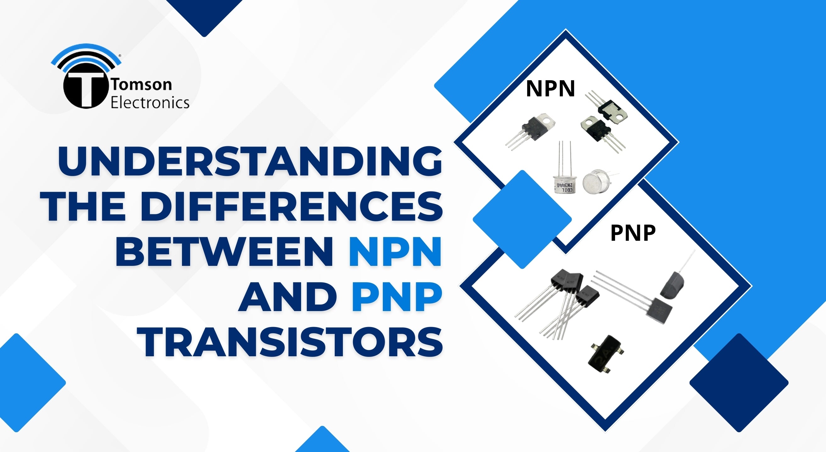 Understanding the Differences Between NPN and PNP Transistors – Tomson Electronics